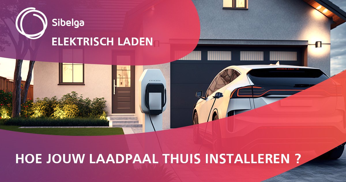 Een laadpaal thuis installeren - Sibelga